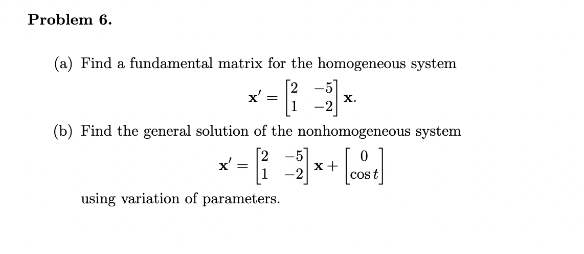 Solved Problem 6.(a) ﻿Find a fundamental matrix for the | Chegg.com