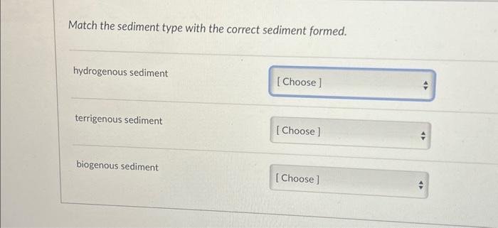 Solved Match the sediment type with the correct sediment | Chegg.com