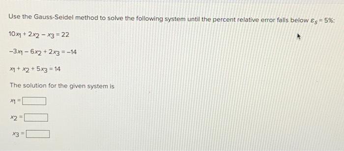 Solved Use the Gauss-Seidel method to solve the following | Chegg.com