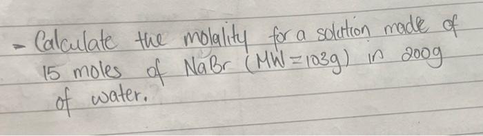 Solved - Calculate the molality for a solution made of 15 | Chegg.com