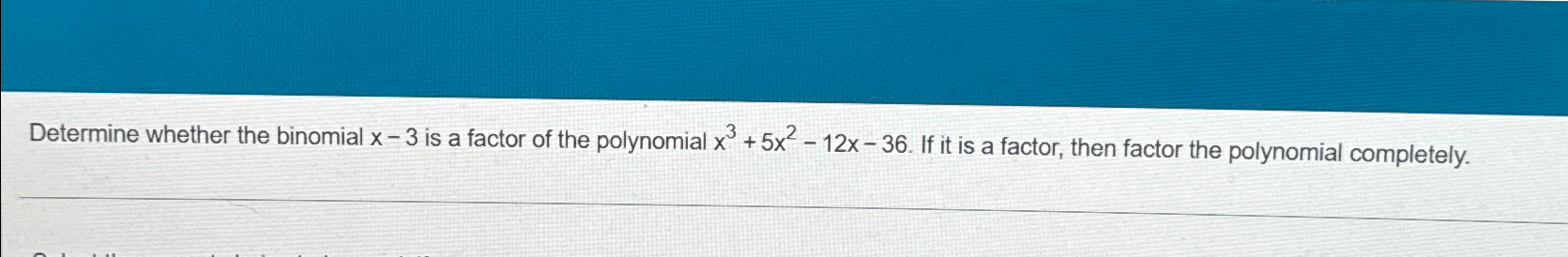 Solved Determine whether the binomial x-3 ﻿is a factor of | Chegg.com