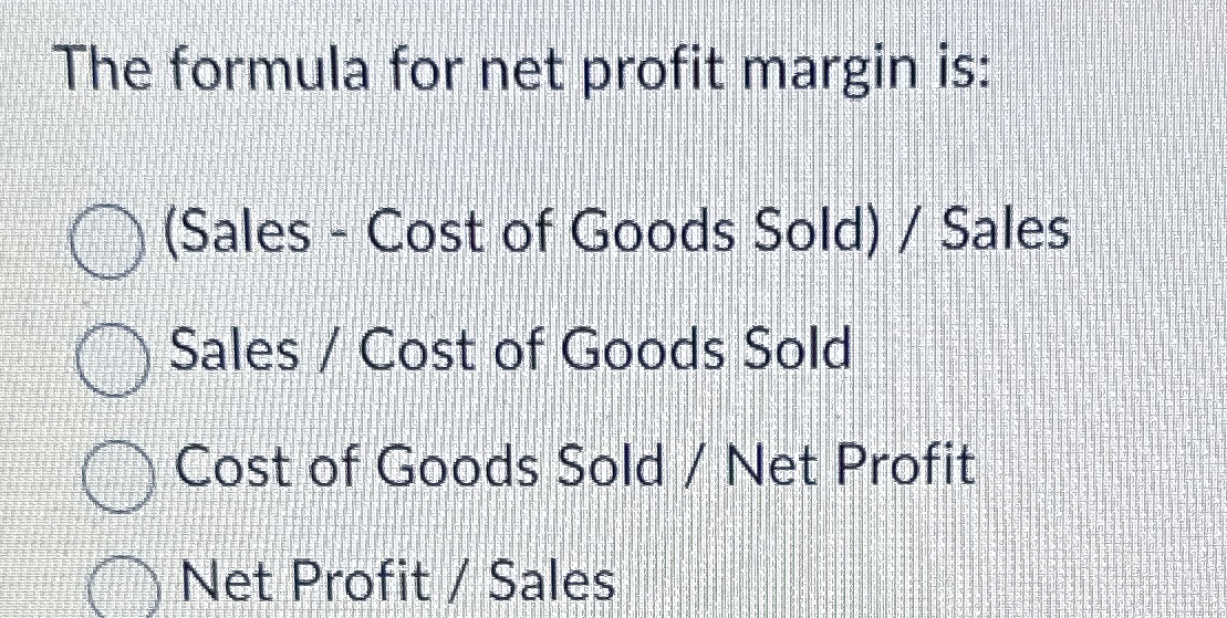 Solved The formula for net profit margin is:(Sales - ﻿Cost | Chegg.com