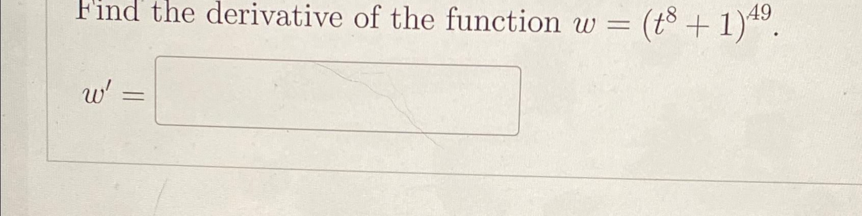 Solved Find the derivative of the function w=(t8+1)49.w'= | Chegg.com