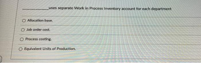 Solved uses separate Work in Process Inventory account for | Chegg.com