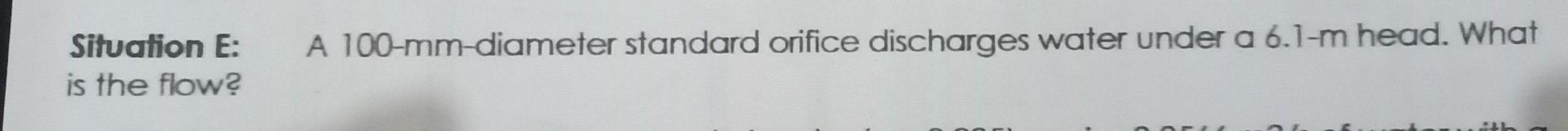 Solved Situation E: is the flow? A 100-mm-diameter standard | Chegg.com