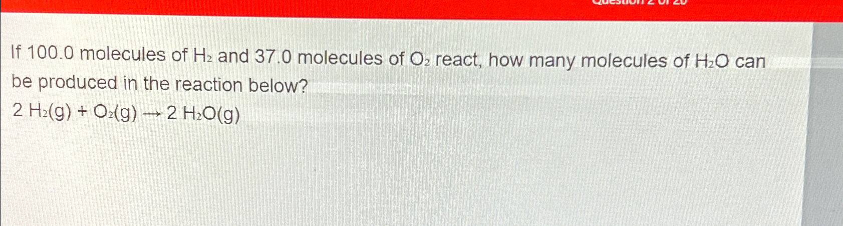 Solved If 100.0 ﻿molecules of H2 ﻿and 37.0 ﻿molecules of O2 | Chegg.com