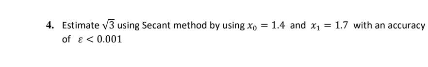 Solved Estimate 3 using Secant method by using x0=1.4 and | Chegg.com