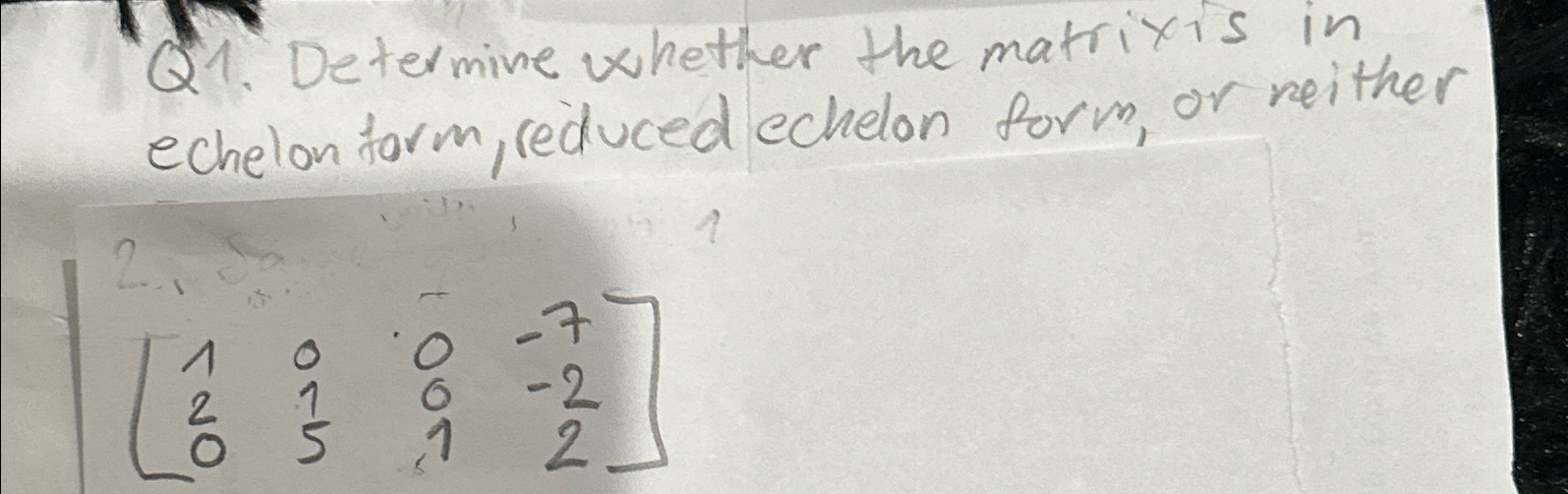 Solved Q1. ﻿Determine whether the matrixis in echelonform, | Chegg.com