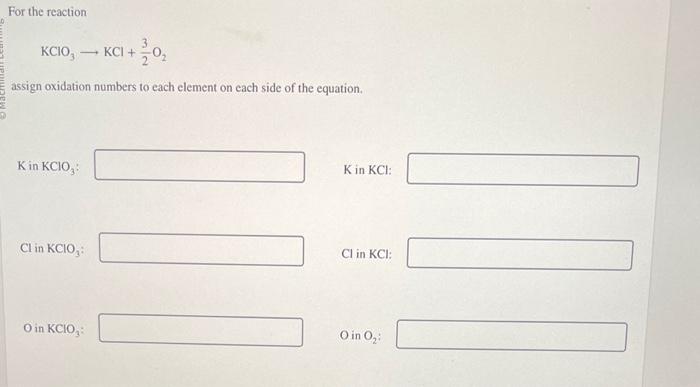 Solved For the reaction KClO3 KCl+23O2 assign oxidation | Chegg.com