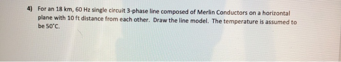 Solved 4) For an 18 km, 60 Hz single circuit 3-phase line | Chegg.com