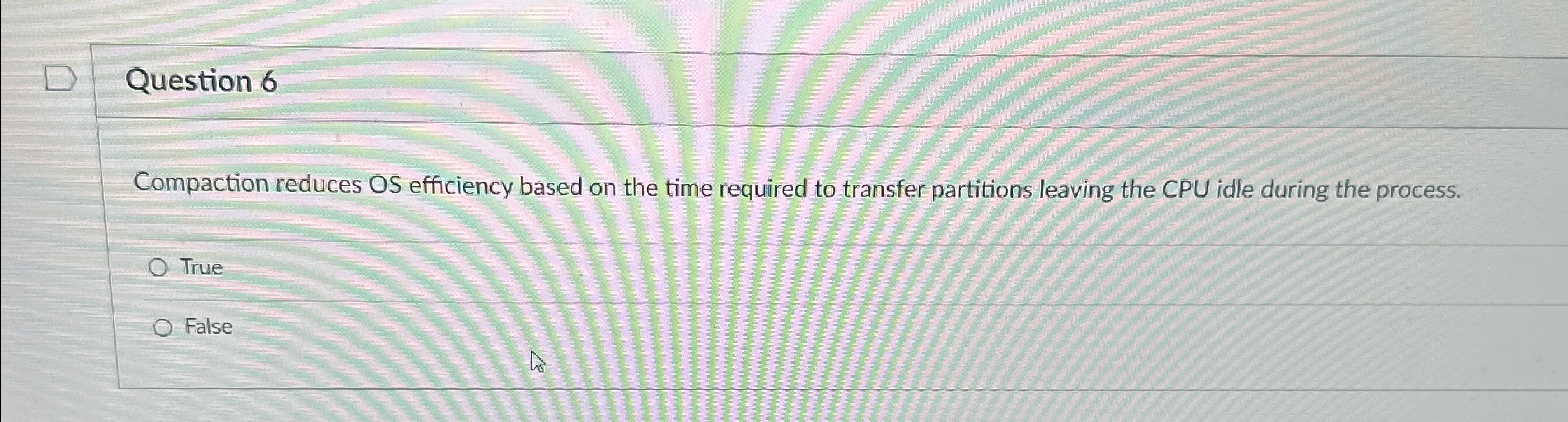Solved Question 6Compaction reduces OS efficiency based on | Chegg.com