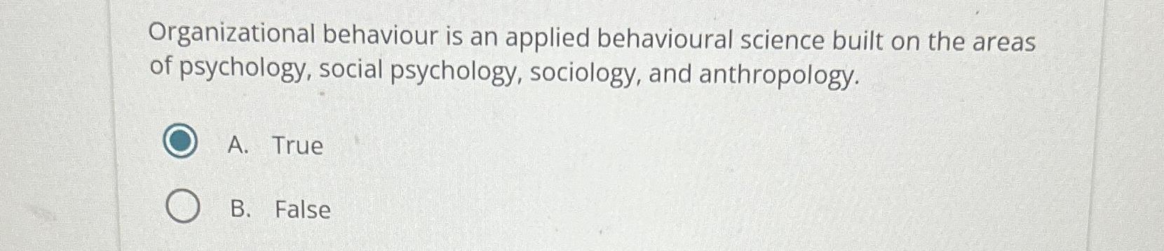 Solved Organizational behaviour is an applied behavioural | Chegg.com