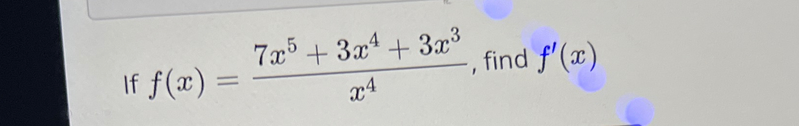 Solved If f(x)=7x5+3x4+3x3x4, ﻿find f'(x) | Chegg.com