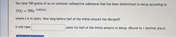 Solved You have 700 -grams of an an unknown radioactive | Chegg.com
