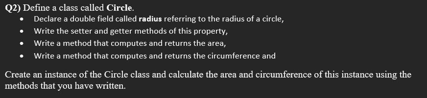 Solved Q2) Define a class called Circle. - Declare a double | Chegg.com