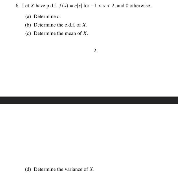 Solved 6. Let X have p.d.f. f(s)=c∣s∣ for −1 | Chegg.com