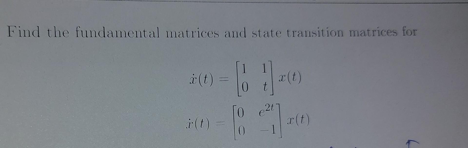Solved Find the fundamental matrices and state transition | Chegg.com
