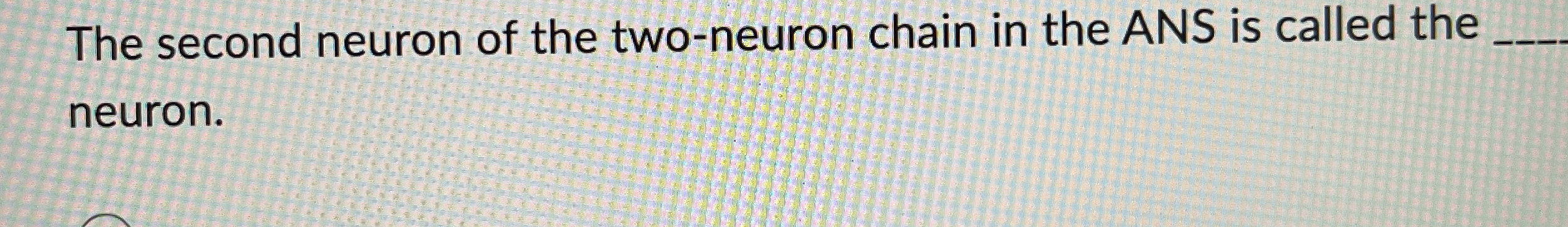 Solved The second neuron of the two-neuron chain in the ANS | Chegg.com