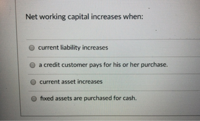 Solved Net working capital increases when: current liability | Chegg.com