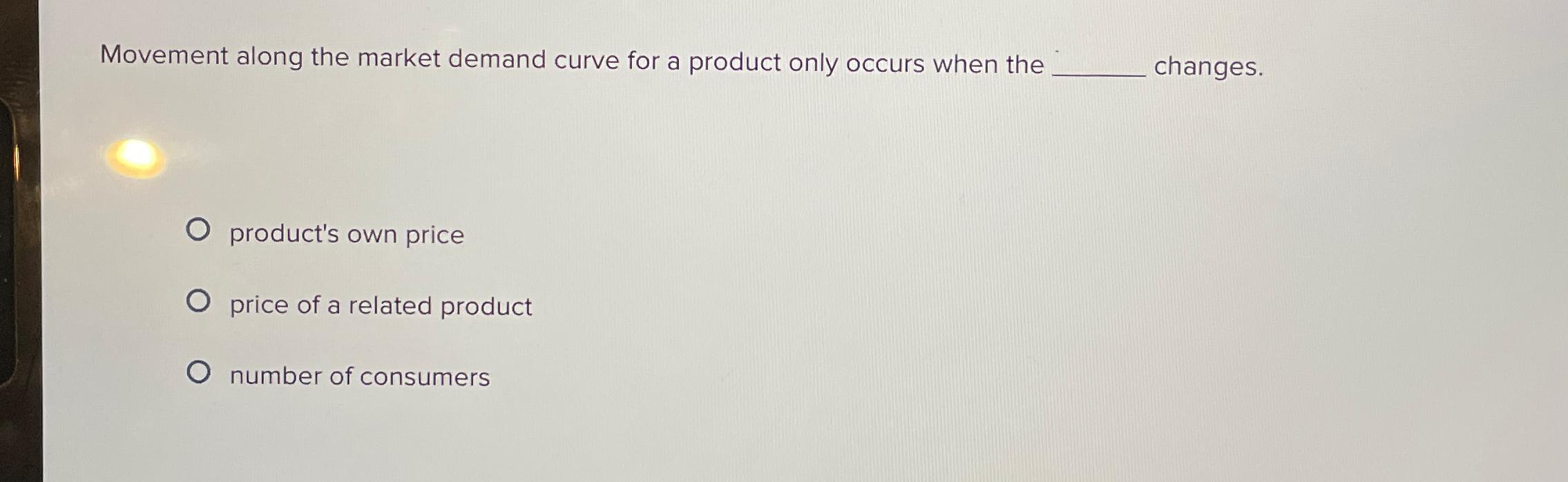Solved Movement along the market demand curve for a product | Chegg.com