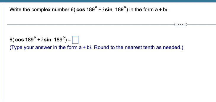 Solved Write the complex number 6(cos189°+isin189°) ﻿in the | Chegg.com