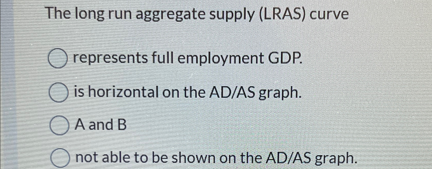 Solved The long run aggregate supply (LRAS) ﻿curverepresents | Chegg.com