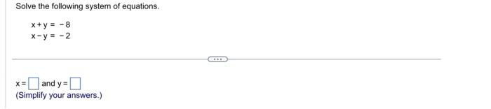Solved Solve the following system of equations. x+y = -8 x - | Chegg.com