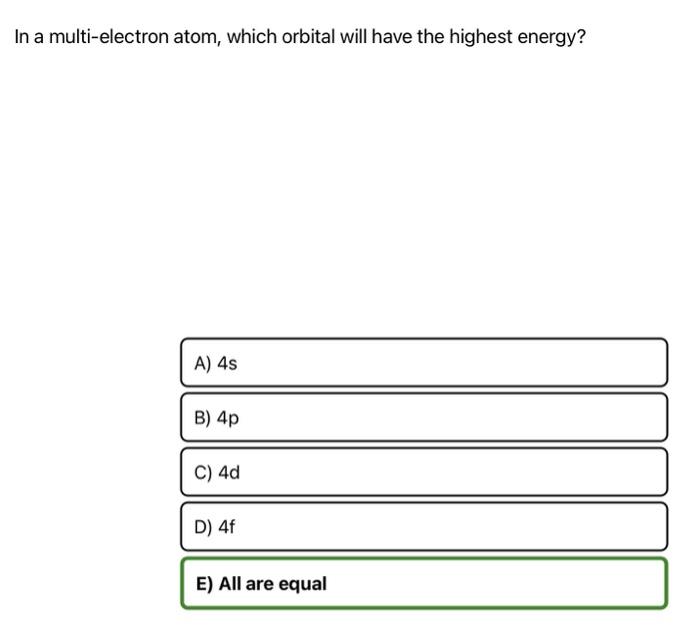 Solved In a multi-electron atom, which orbital will have the | Chegg.com