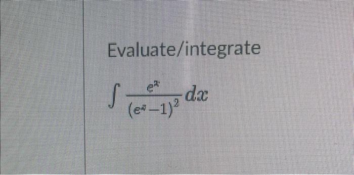Solved Evaluate/integrate ∫(ex−1)2exdx | Chegg.com