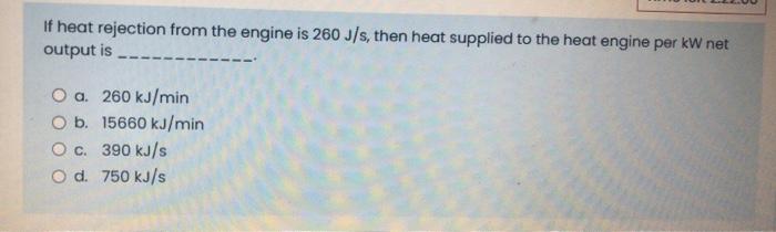 Solved If heat rejection from the engine is 260 J/s, then | Chegg.com