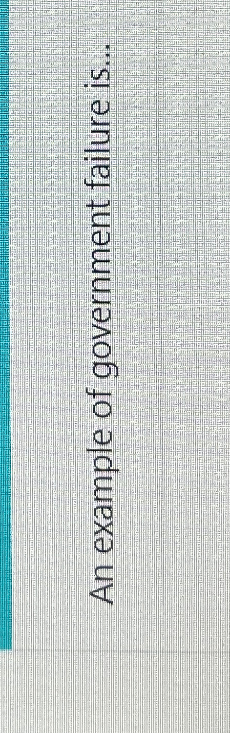 Solved An example of government failure is... | Chegg.com