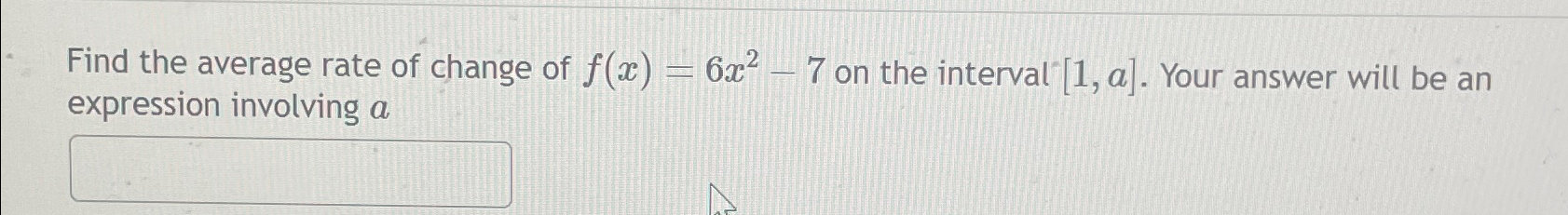 Solved Find the average rate of change of f(x)=6x2-7 ﻿on the | Chegg.com