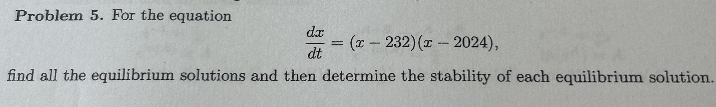 Solved Problem 5. ﻿For the equationdxdt=(x-232)(x-2024)find | Chegg.com