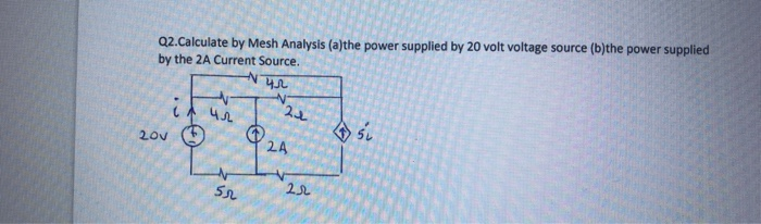 Solved Q2.Calculate by Mesh Analysis (a)the power supplied | Chegg.com