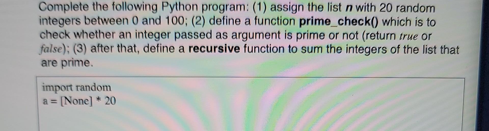 Solved Complete the following Python program: (1) assign the | Chegg.com