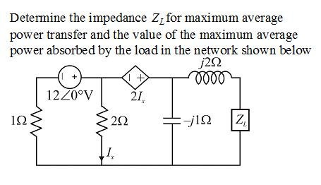 Solved Determine the impedance ZL for maximum average power | Chegg.com