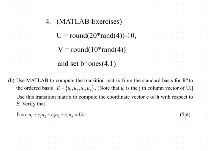Solved 4. (MATLAB Exercises) U= round(20*rand(4))-10, V = | Chegg.com