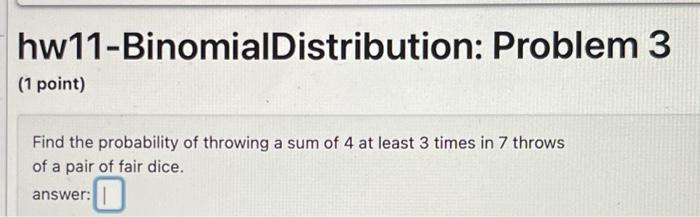 Solved hw11-Binomial Distribution: Problem 3 (1 point) Find | Chegg.com
