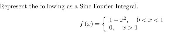 Solved Represent the following as a Sine Fourier Integral. | Chegg.com