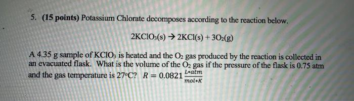 Solved 5. (15 points) Potassium Chlorate decomposes | Chegg.com
