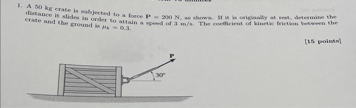 Solved 1. A 50 kg crate is subjected to a force P=200 N, as | Chegg.com