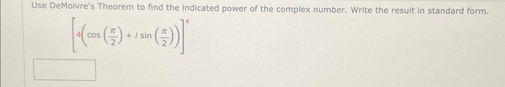 Solved Use DeMoivre's Theorem to find the indicated power of | Chegg.com