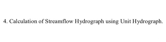 Solved 4. Calculation of Streamflow Hydrograph using Unit | Chegg.com