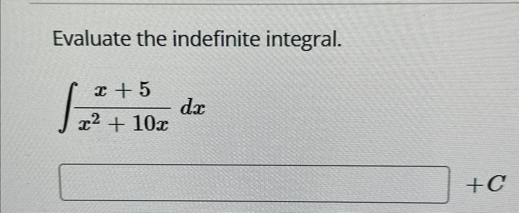 Solved Evaluate the indefinite integral.∫﻿﻿x+5x2+10xdx | Chegg.com