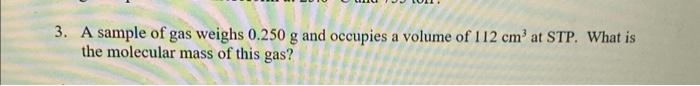 Solved 3. A sample of gas weighs 0.250 g and occupies a | Chegg.com