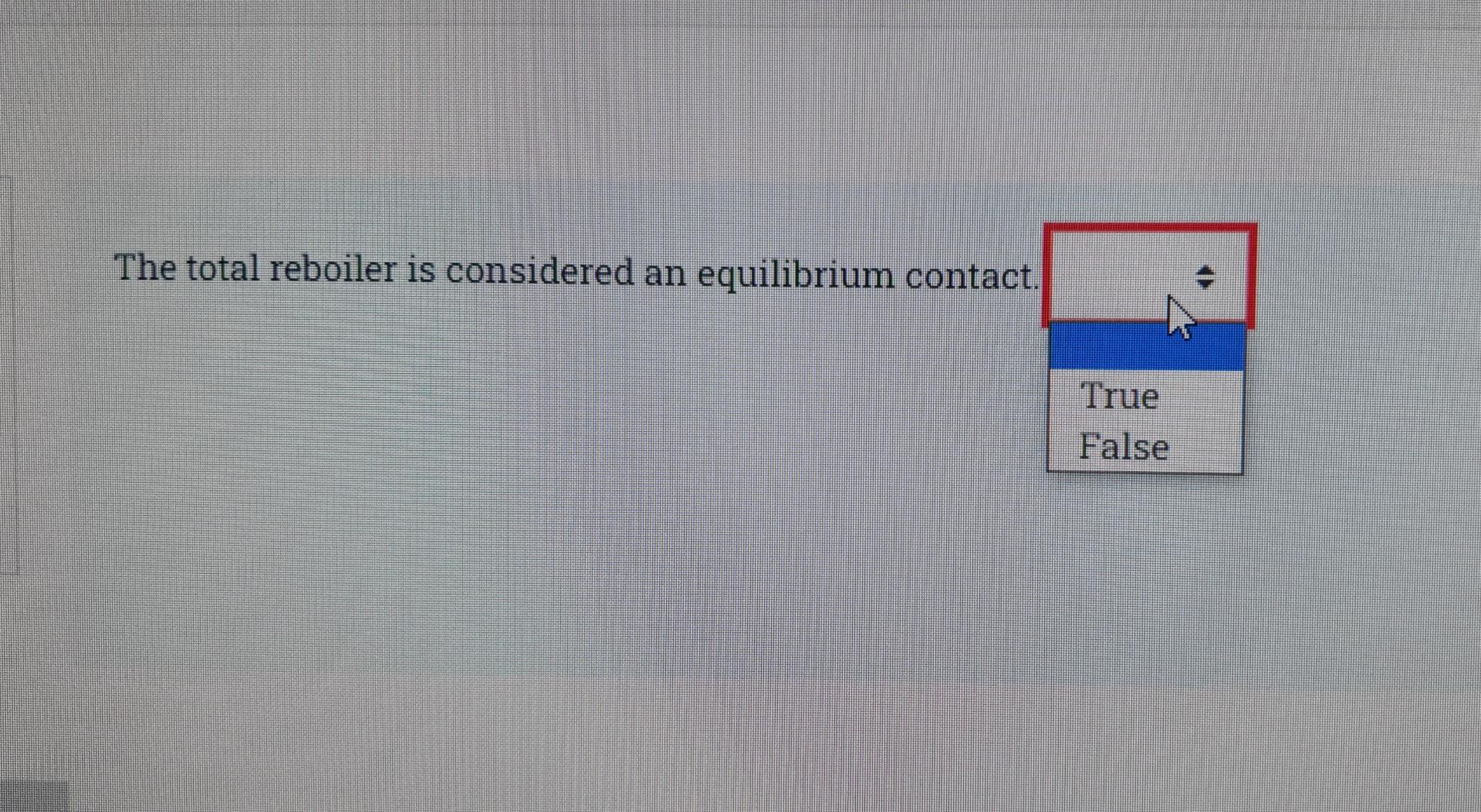 Solved The total reboiler is considered an equilibrium | Chegg.com