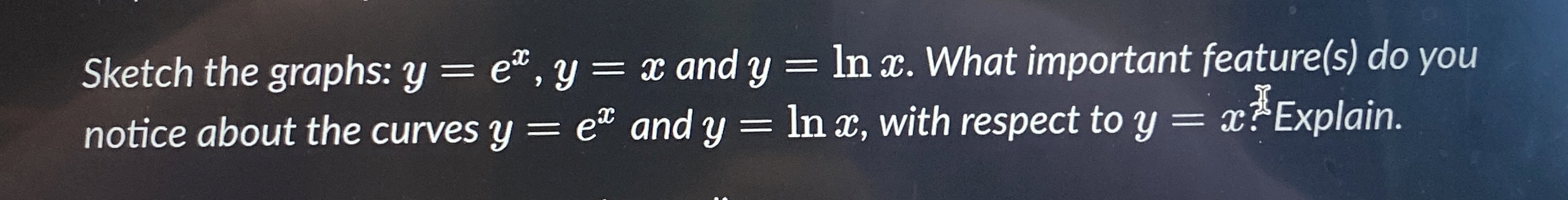Solved Sketch the graphs: y=ex,y=x ﻿and y=lnx. ﻿What | Chegg.com