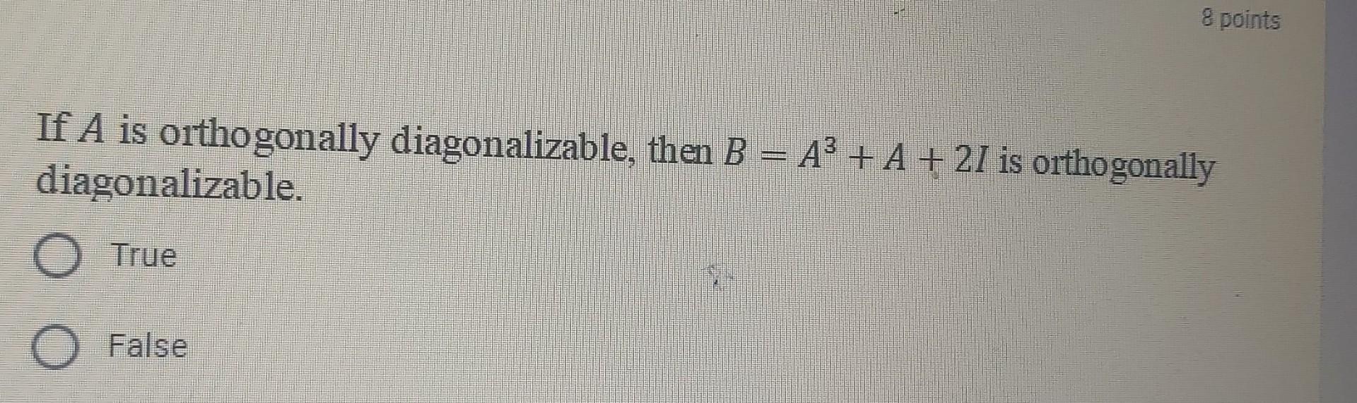 Solved 8 points If A is orthogonally diagonalizable, then B | Chegg.com