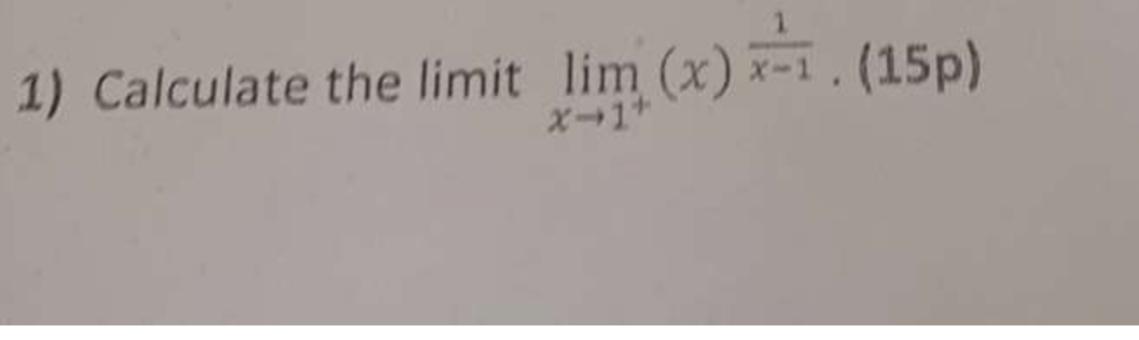 Solved Calculate the limit limx→1+(x)1x-1*(15p) | Chegg.com