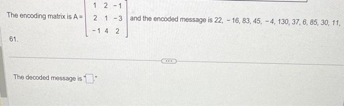 Solved The encoding matrix is A=⎣⎡12−1214−1−32⎦⎤ and the | Chegg.com